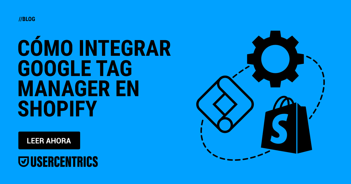Cómo integrar Google Tag Manager en Shopify | Usercentrics