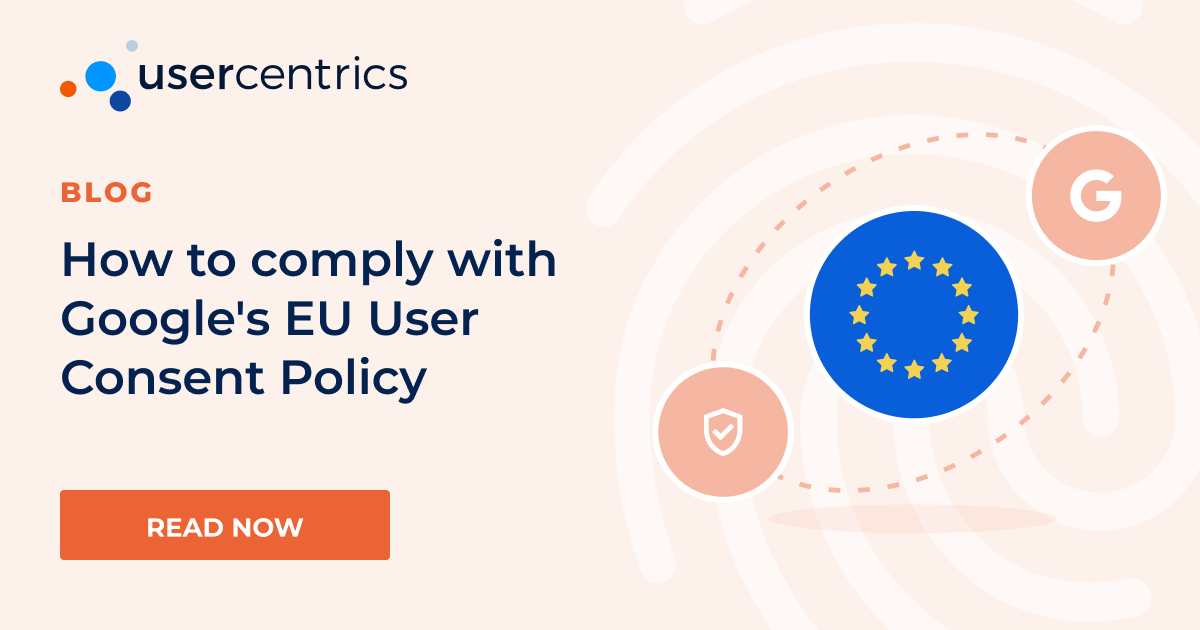Google’s EU User Consent Policy: How to Stay Compliant