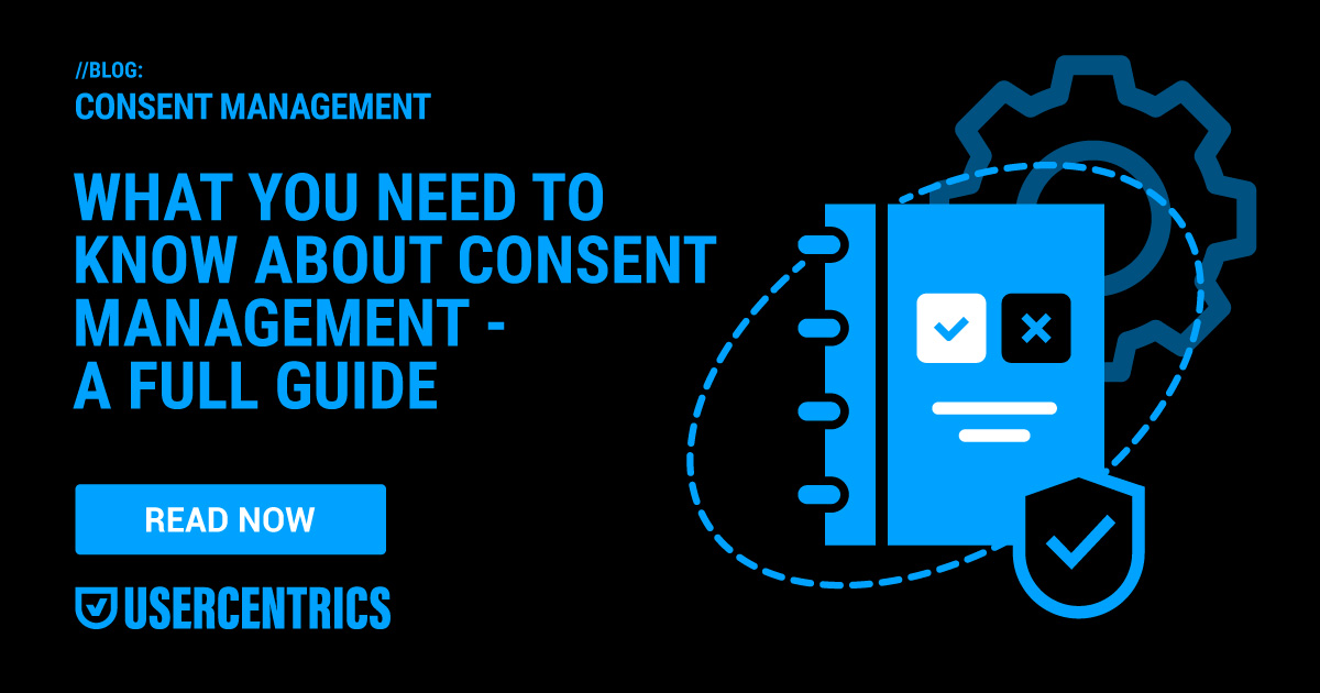 Guide: Everything You Need To Know About Consent Management
