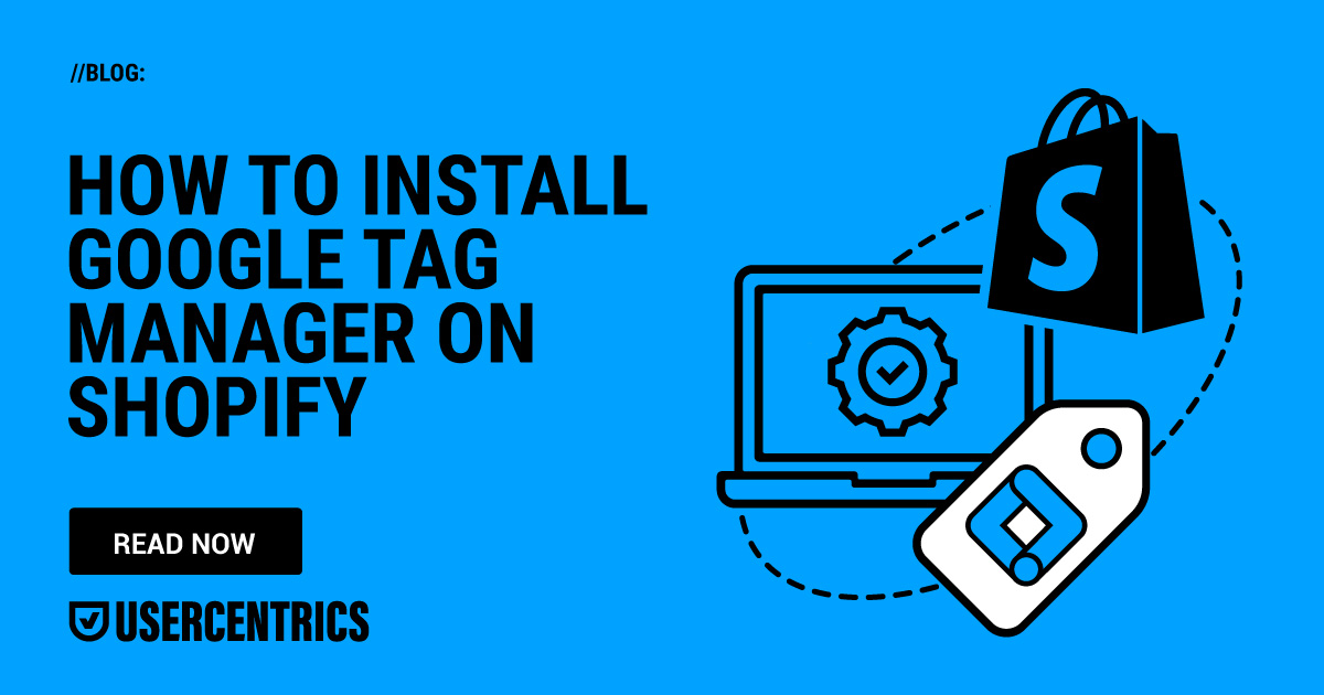 How to install Google Tag Manager on Shopify - Usercentrics