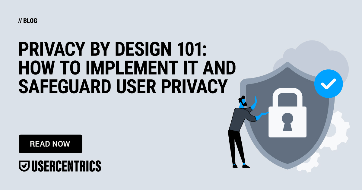 Privacy By Design 101: What You Need To Know To Be Compliant